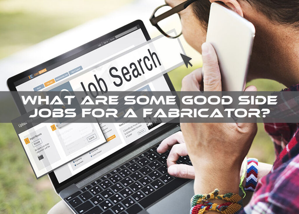 What Are Some Good Side Jobs For A Fabricators