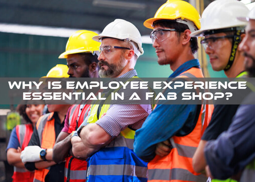 Why Is Employee Experience Essential In Running A Fab Shop